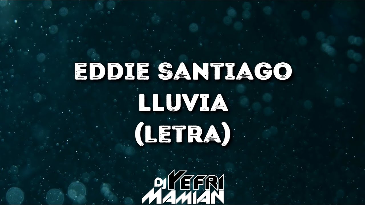 Eddie Santiago - Lluvia (Letra) | DJYefriMamian - YouTube