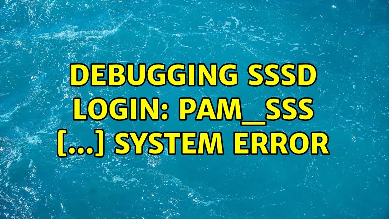 Debugging sssd login: pam_sss [...] System error (4 Solutions!!) - YouTube
