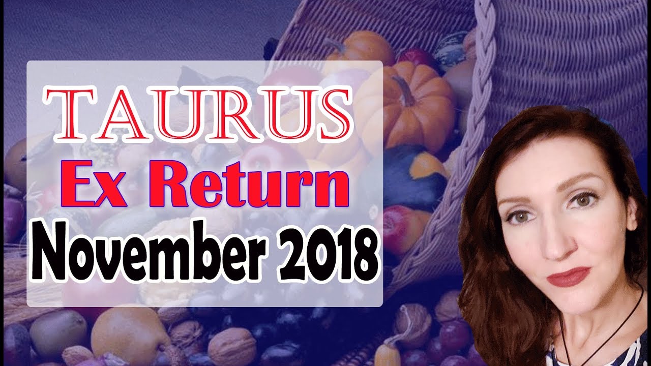 Taurus, "OMG You are wanted " November 2018 ex return love/soulmate ...