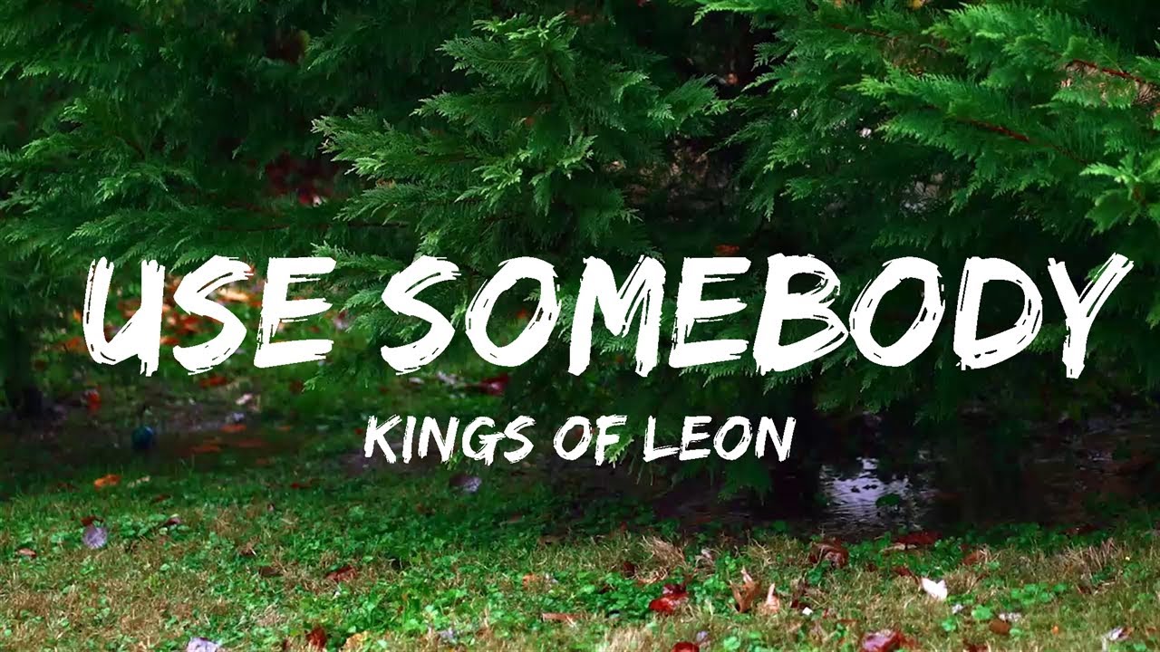 Kings Of Leon - Use Somebody (Lyrics) - YouTube