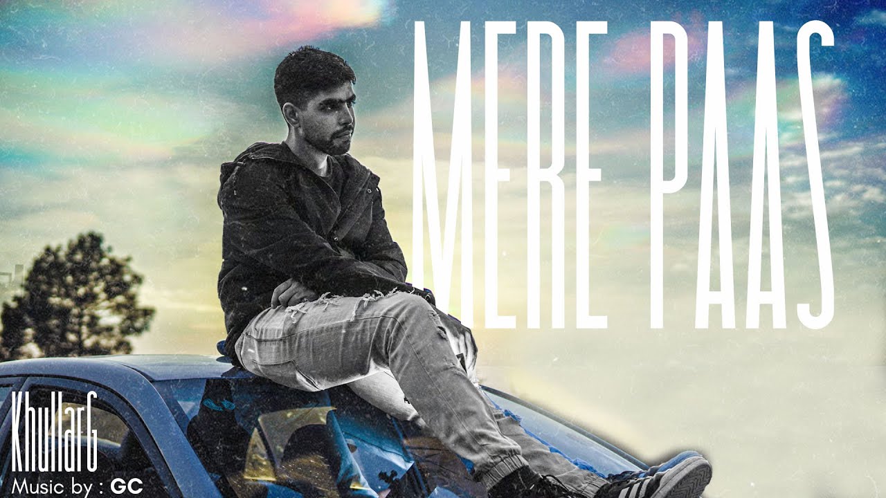 Mere Paas - KhullarG: Song Lyrics, Music Videos & Concerts