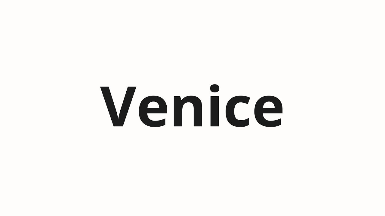 How to pronounce Venice - YouTube