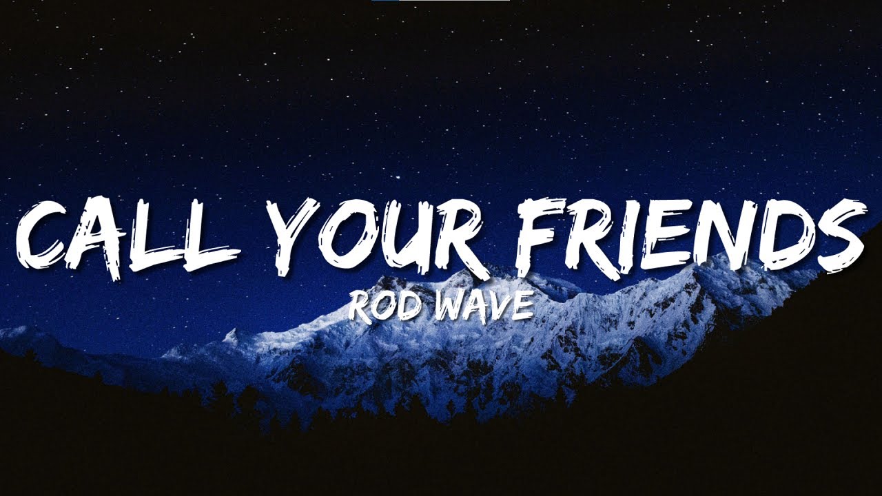 Rod Wave - Call Your Friends (Lyrics) - YouTube