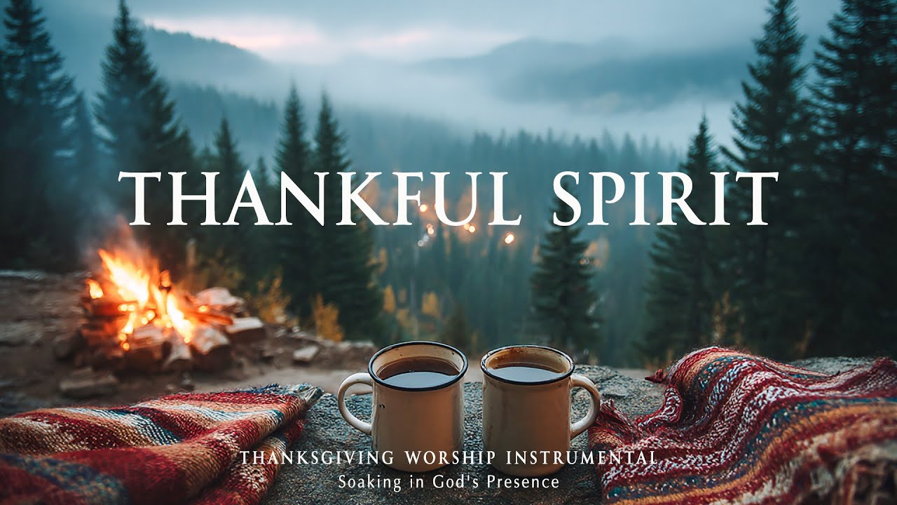 THANKFUL SPIRIT : Thanksgiving Worship Instrumental | Soaking Piano ...