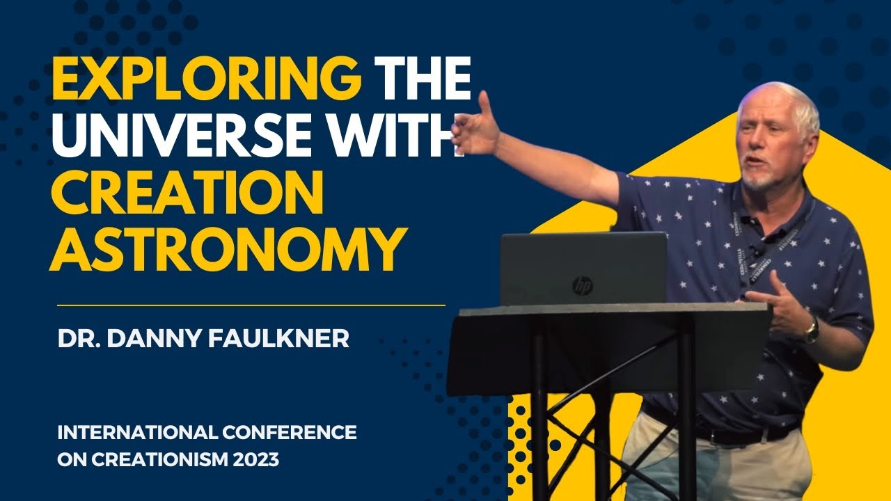 Exploring the Universe with Creation Astronomy | Dr. Danny Faulkner ...