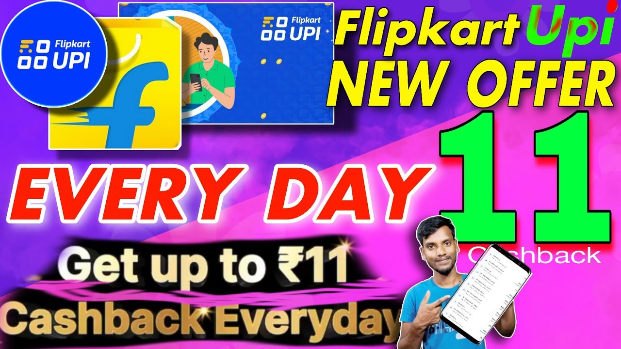 Flipkart upi New Offer Everyday ₹11 Cashback // Flipkart Per Day Loot ...