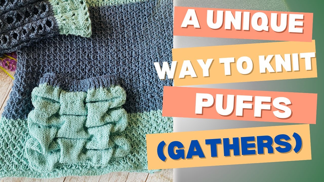 A Unique Way to Knit Puffs (Gathers) - YouTube