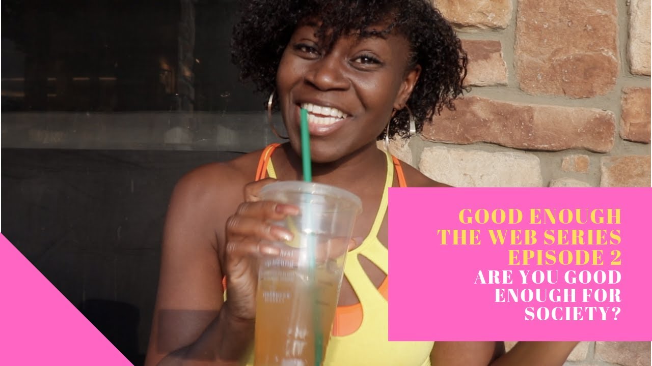 Good Enough: The Web Series, Episode 2 (Are You Good Enough For Society ...