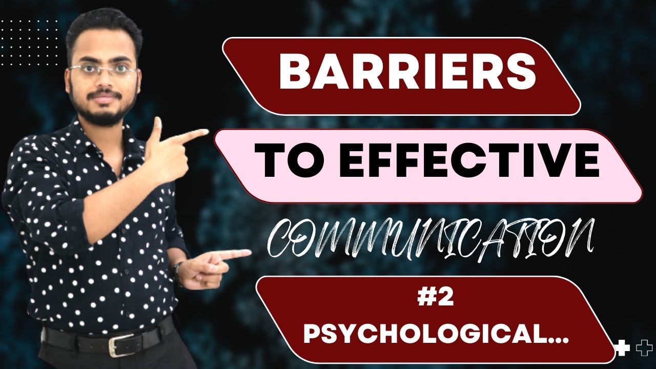 BARRIERS TO EFFECTIVE COMMUNICATION | PSYCHOLOGICAL BARRIERS ...