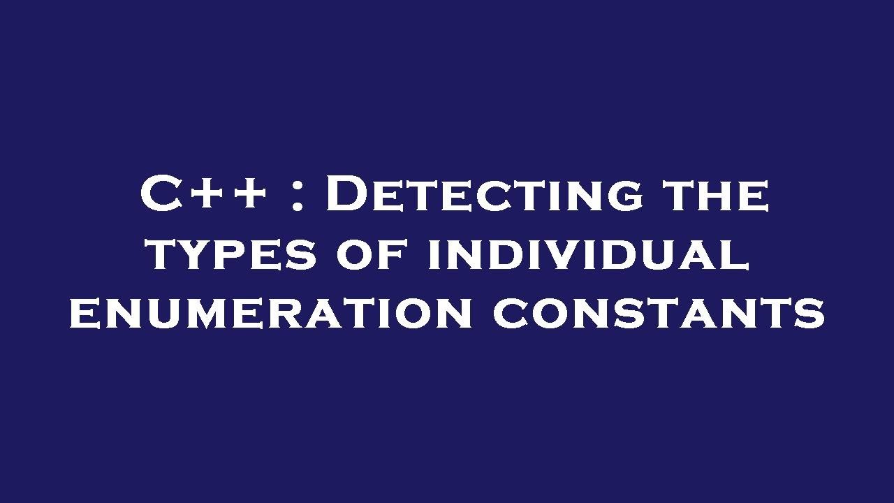 C++ : Detecting the types of individual enumeration constants - YouTube