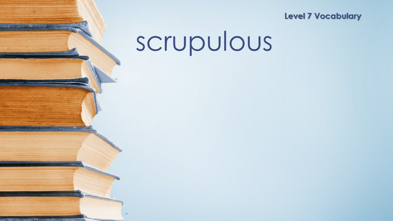 Level 7 Vocabulary - Scrupulous - Definition \ Meaning - YouTube