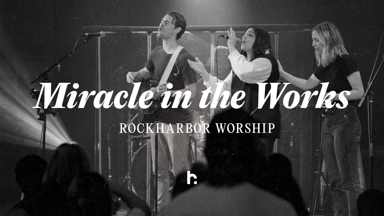 Rockharbor Worship - Miracle In The Works - YouTube