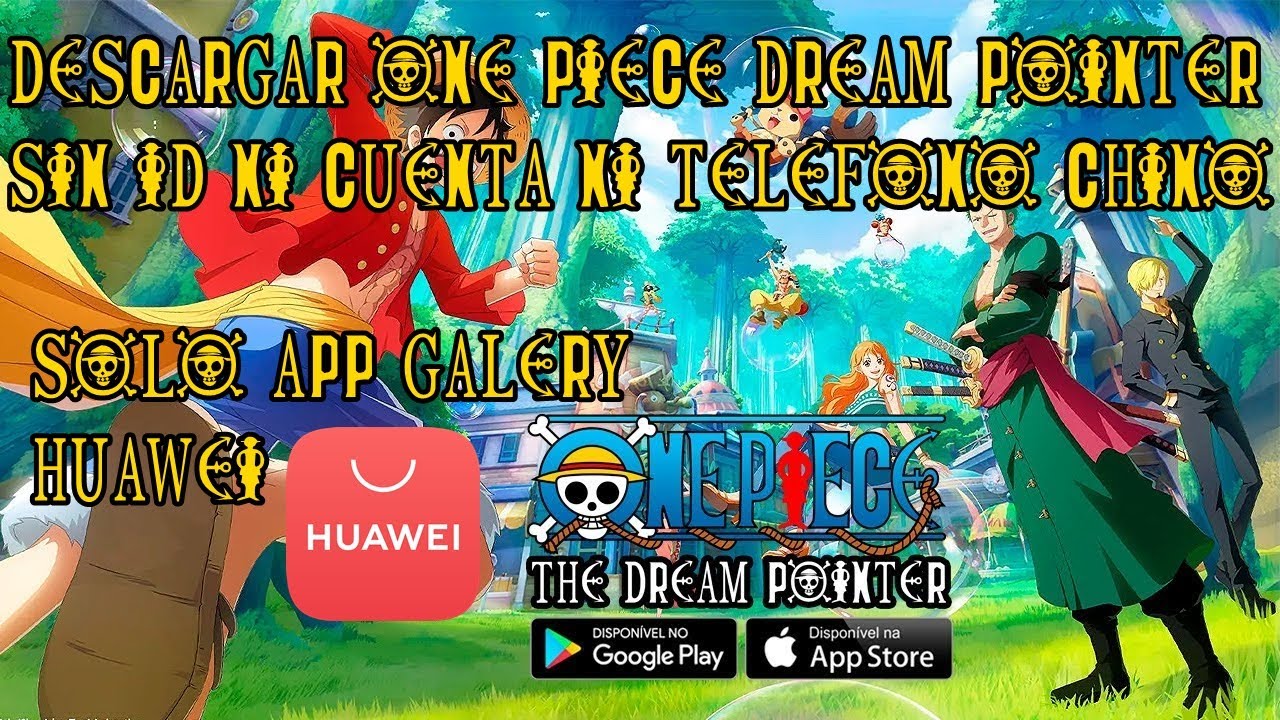DESCARGAR ONE PIECE DREAM POINTER CON APP GALLERY HUAWEI SIN ID, CUENTA ...