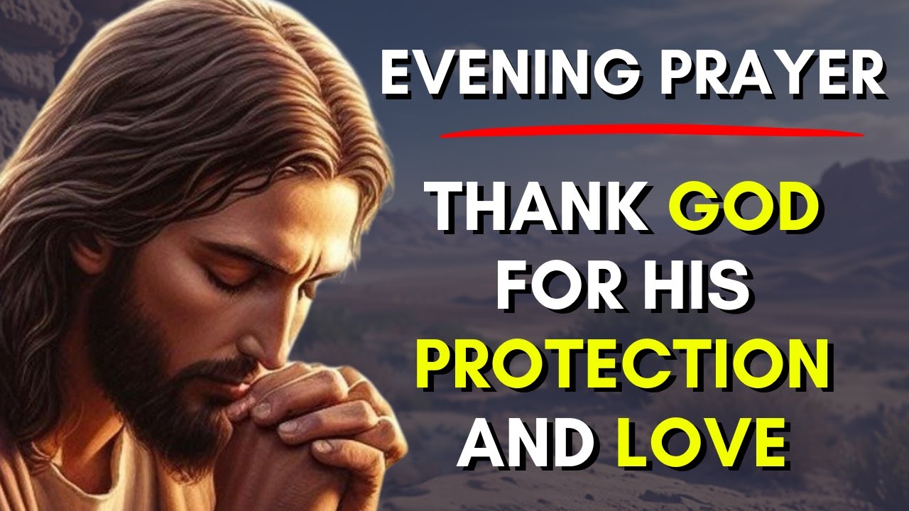Evening Prayer of Gratitude Thanking God for His Protection and Love ...