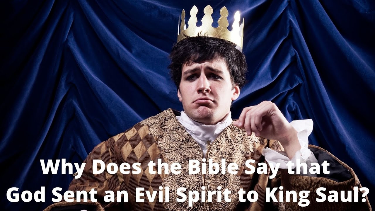 Why does the Bible say that God sent an evil spirit to King Saul? (1 ...