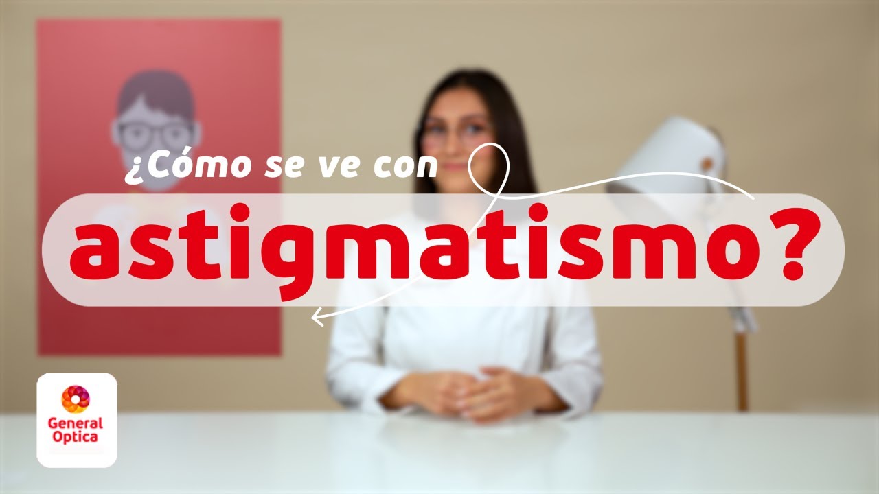 ¿CÓMO SE VE CON ASTIGMATISMO? | GENERAL OPTICA - YouTube
