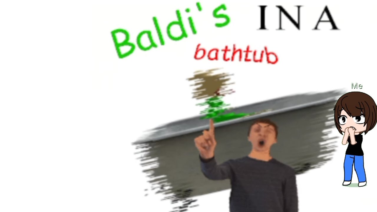 Baldi is Chasing me with a Bathtub! - Baldi's in a bathtub - YouTube