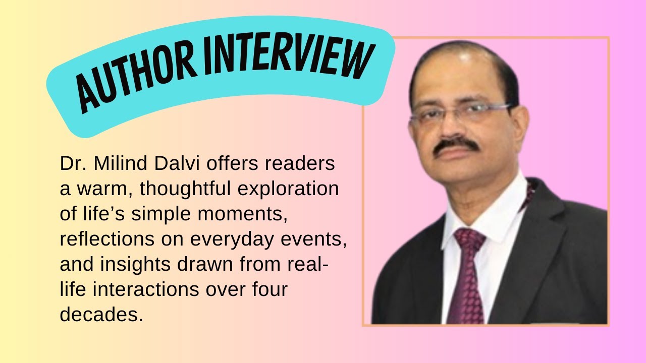 Author interview | 5 Life-Changing Insights from Dr Milind Dalvi's ...