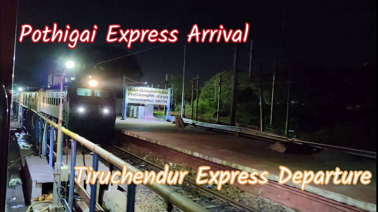 ONTIME TIRUCHENDUR EXPRESS DEPARTURE AND POTHIGAI EXPRESS ARRIVAL IN ...