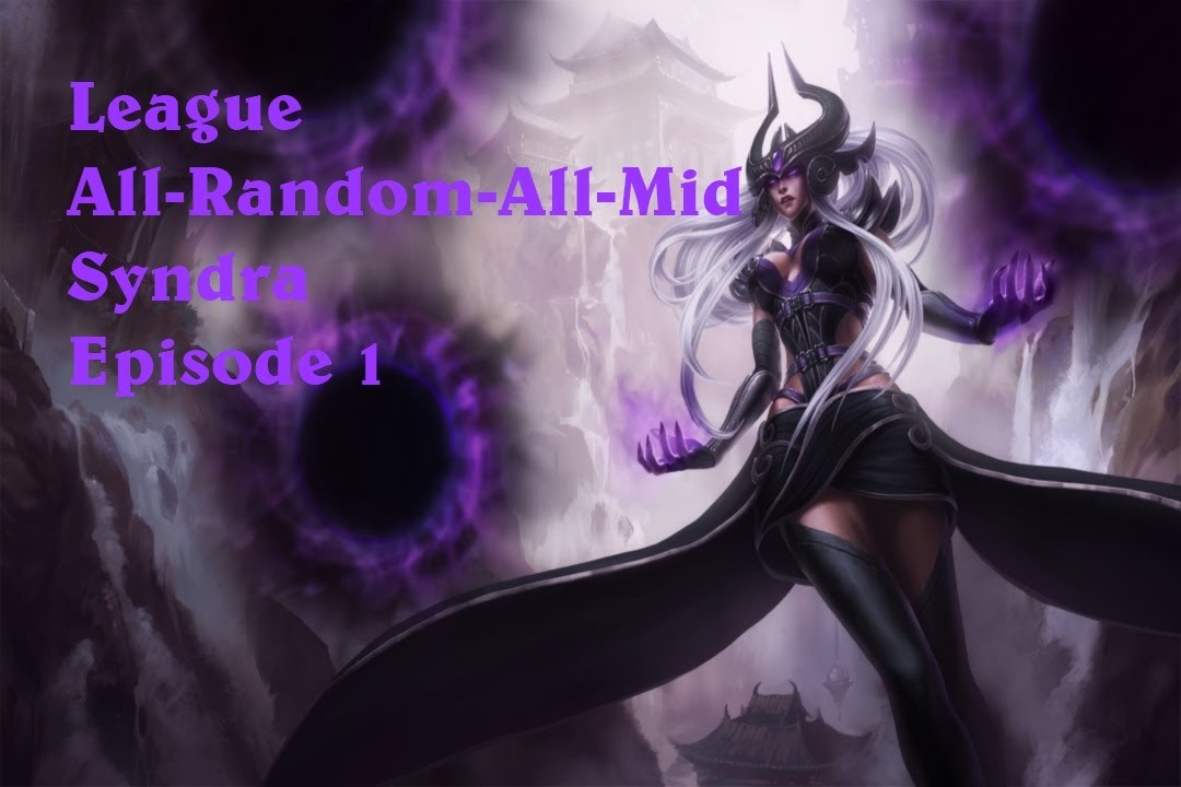 League Of Legends All-Random-All-Mid Episode 1: Syndra Fail - YouTube