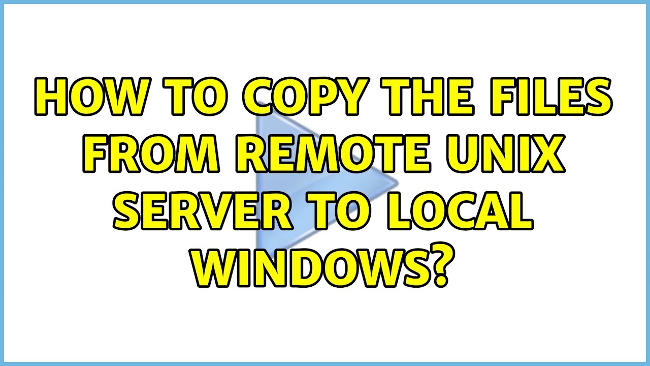 How To Copy The Files From Remote Unix Server To Local Windows YouTube How To Copy The Files From Remote Unix Server To Local Windows YouTube