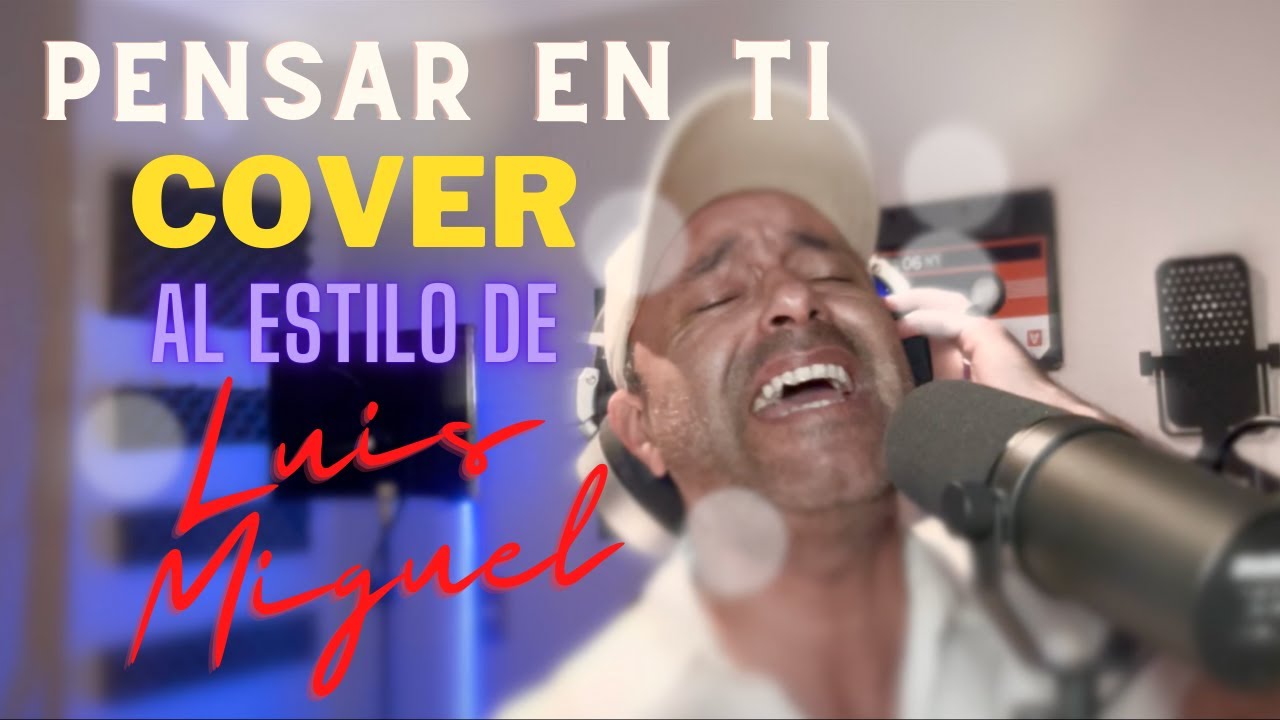 PENSAR EN TI - COVER - AL ESTILO DE LUIS MIGUEL - YouTube
