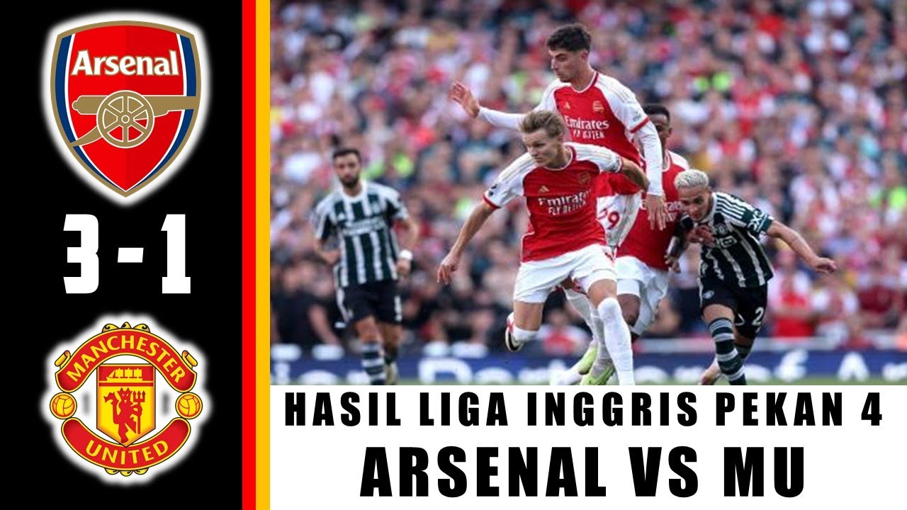 Arsenal vs Manchester United 3-1, Arsenal Kalahkan MU, Hasil ...