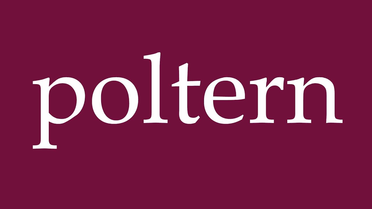 How to Pronounce ''poltern'' (rumble) Correctly in German - YouTube