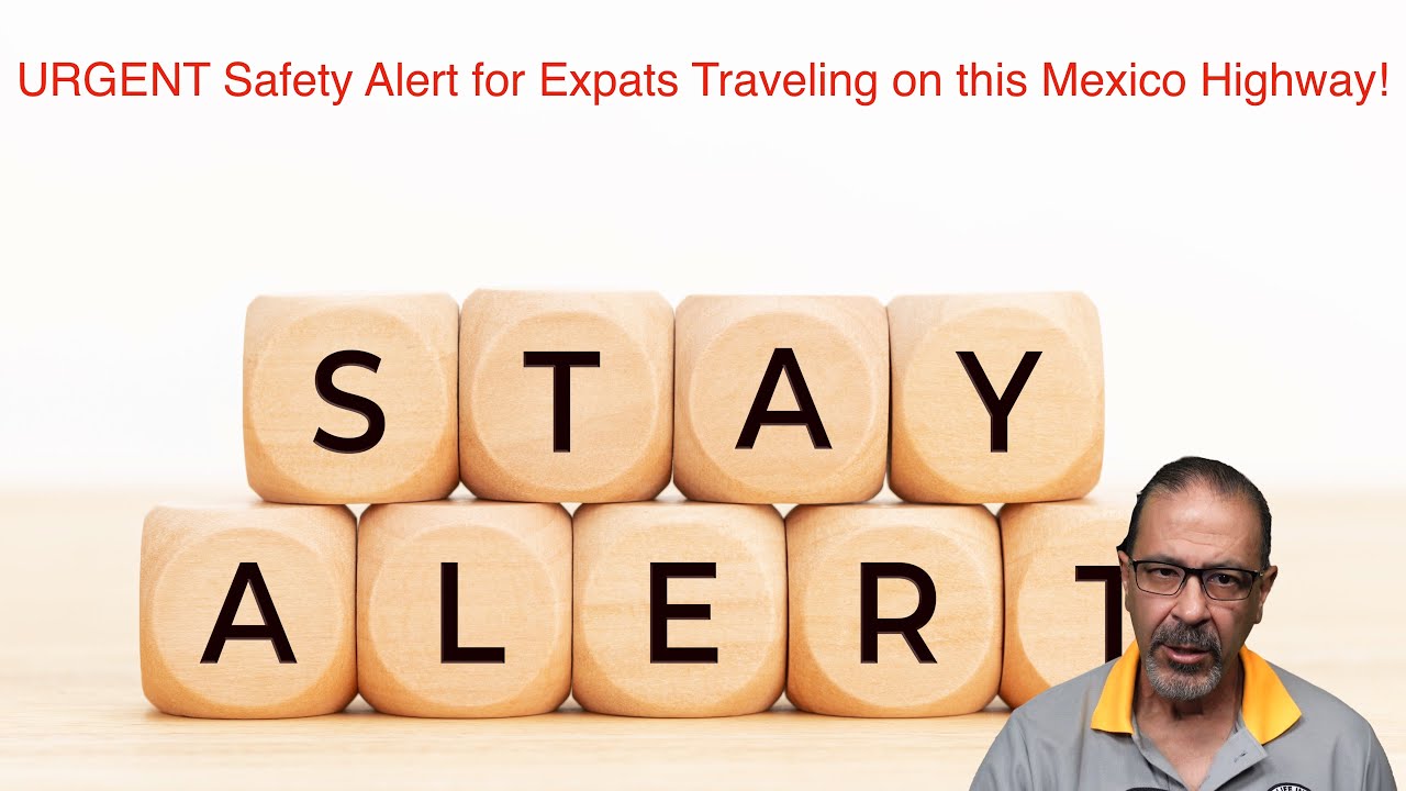 URGENT Safety Alert for Expats Traveling on this Mexico Highway! - YouTube
