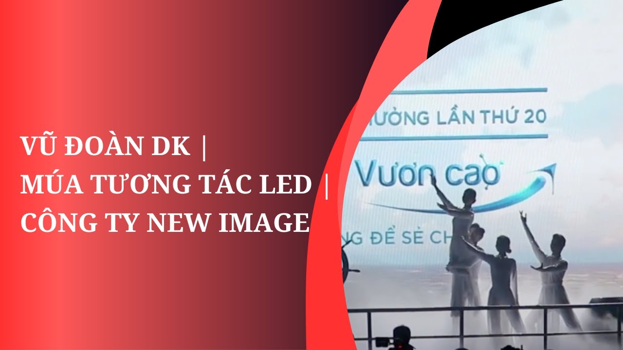 Vũ Đoàn DK | Biểu diễn Múa Tương Tác LED | Công ty New Image - YouTube