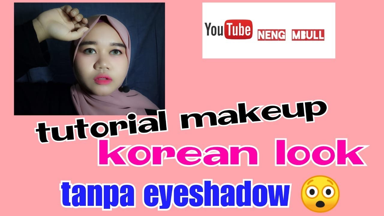 Korean makeup look #nengtutorial ga pake ribet dan tanpa eyeshadow ...