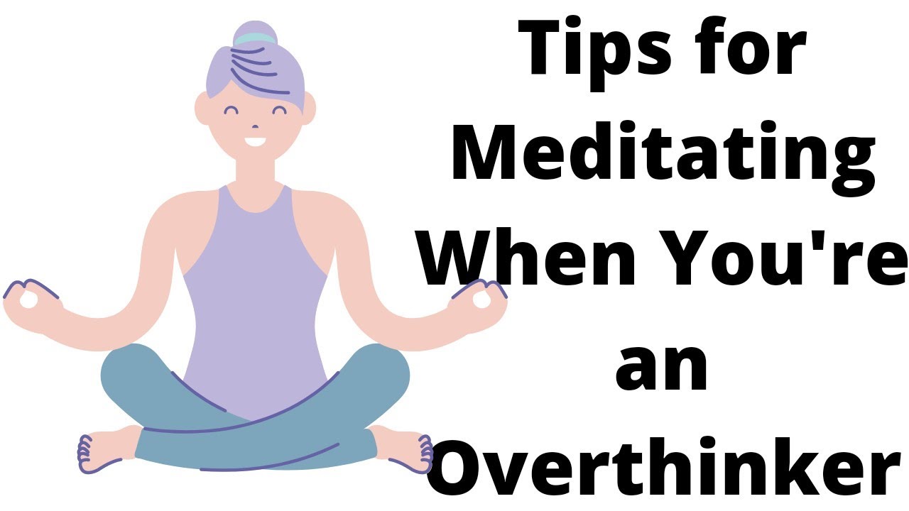Tips for Meditating When You're an Overthinker - YouTube