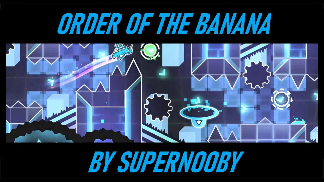Geometry Dash | order of the banana by Supernooby(me) VERIFIED - YouTube
