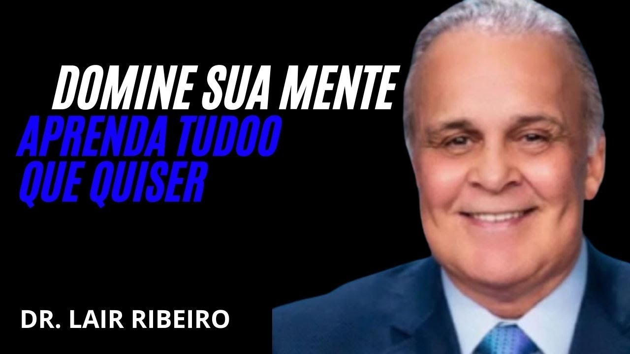 🎯Dr LAIR RIBEIRO Aprenda Tudo que Quiser e DOMINE sua Mente.🎯 - YouTube