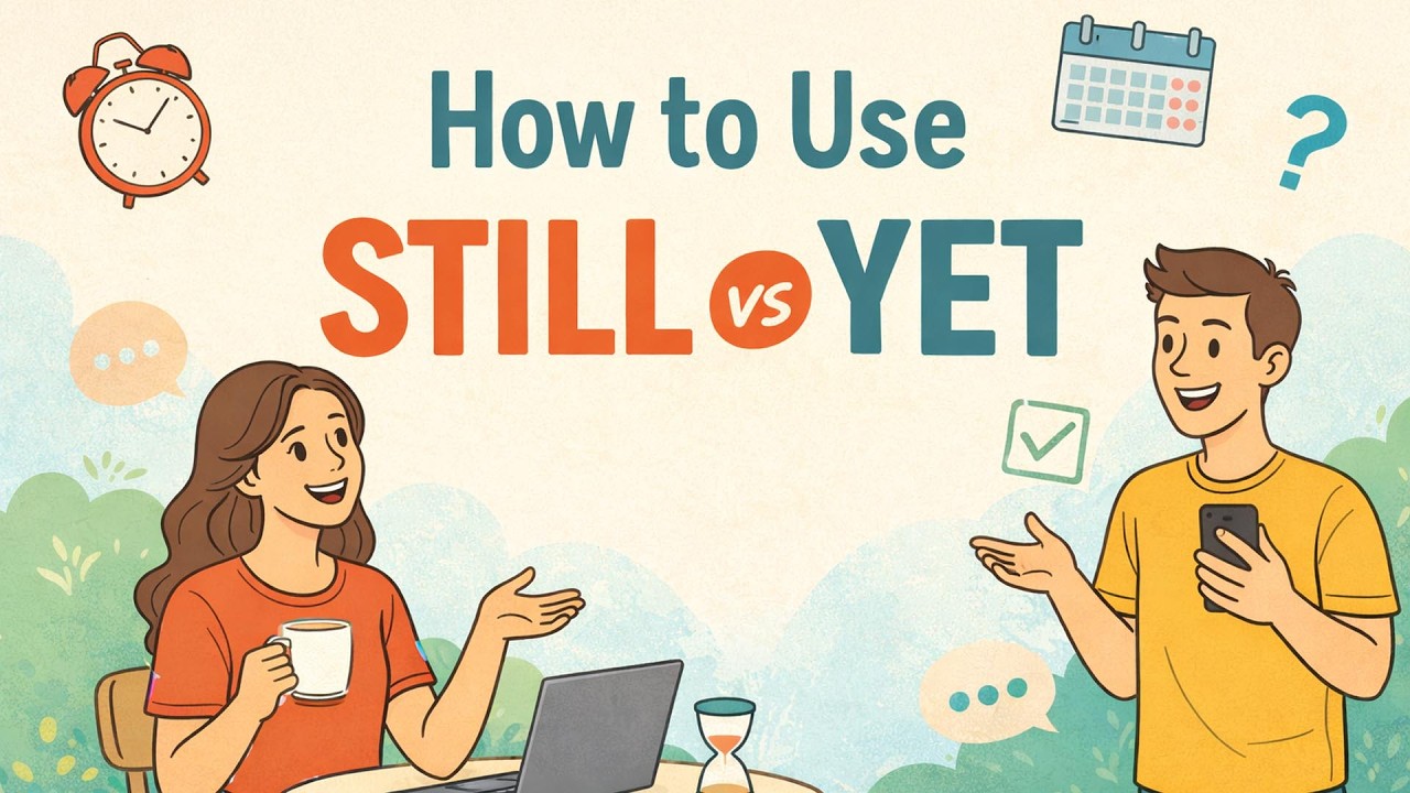 How to Use Still vs Yet | Stop Making This Common English Mistake ...