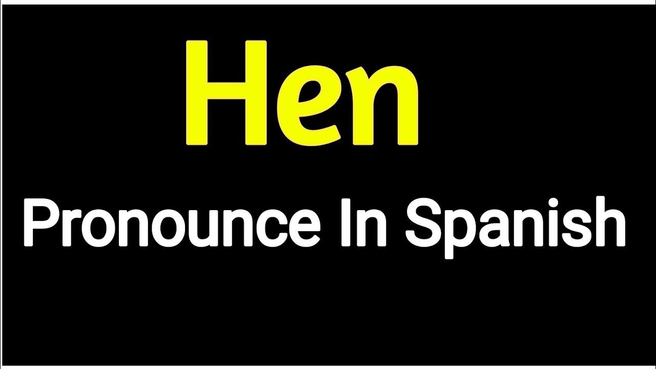 How To Pronounce " Hen " In Spanish language . Spanish vocabulary ...