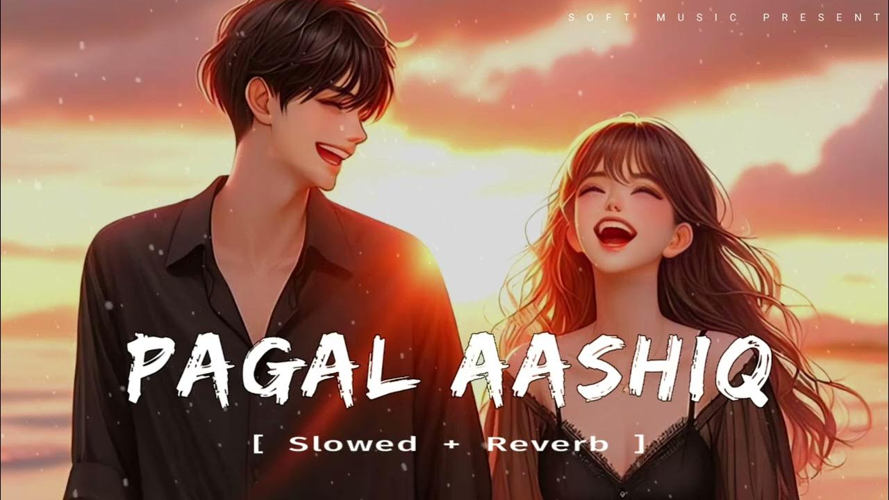PAGAL AASHIQ ( Slowed + Reverb ) Lo-fi New Hindi Song 2024 |Pagal AashiqLove Mix song @Soft ...