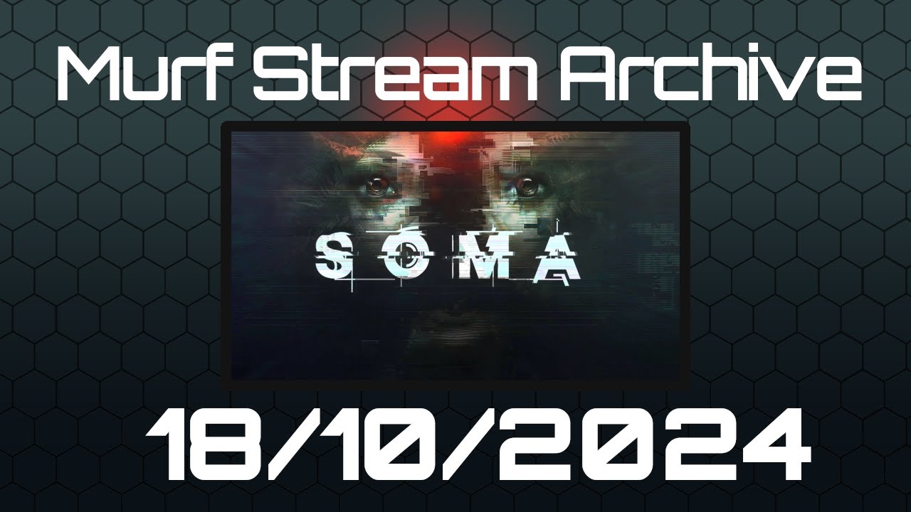 Murf_Live [VOD] *GAME* - Soma - 18/10/2024 - YouTube
