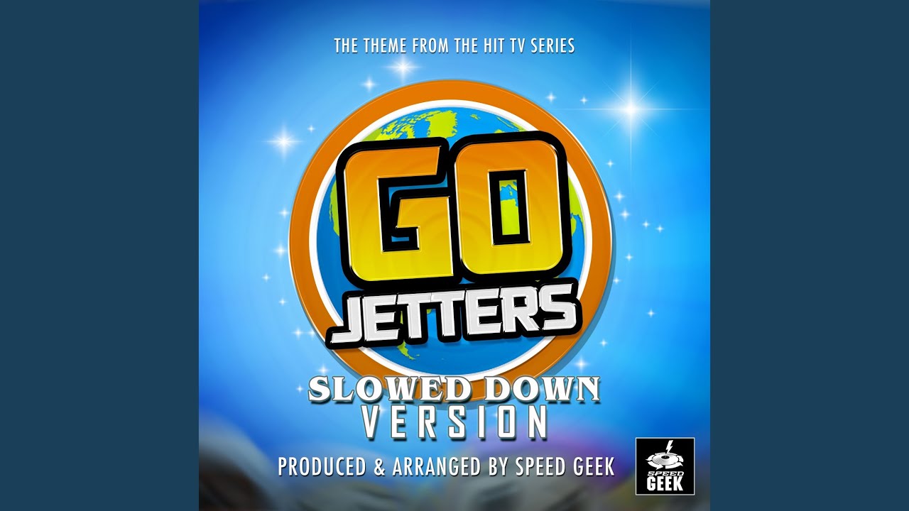 Go Jetters Main Theme (From "Go Jetters") (Slowed Down Version) - YouTube