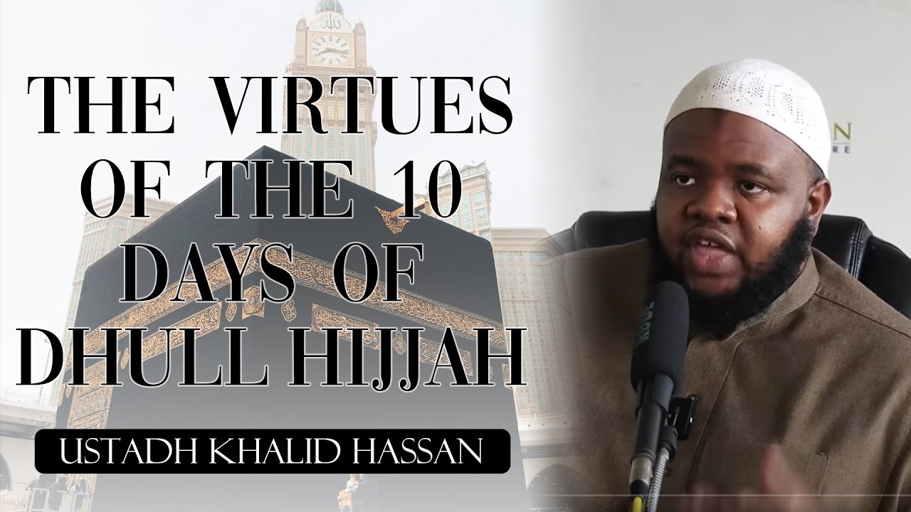 The Virtues Of The 10 Days OF Dhull-Hijjah | Ustadh Khalid Hassan ...