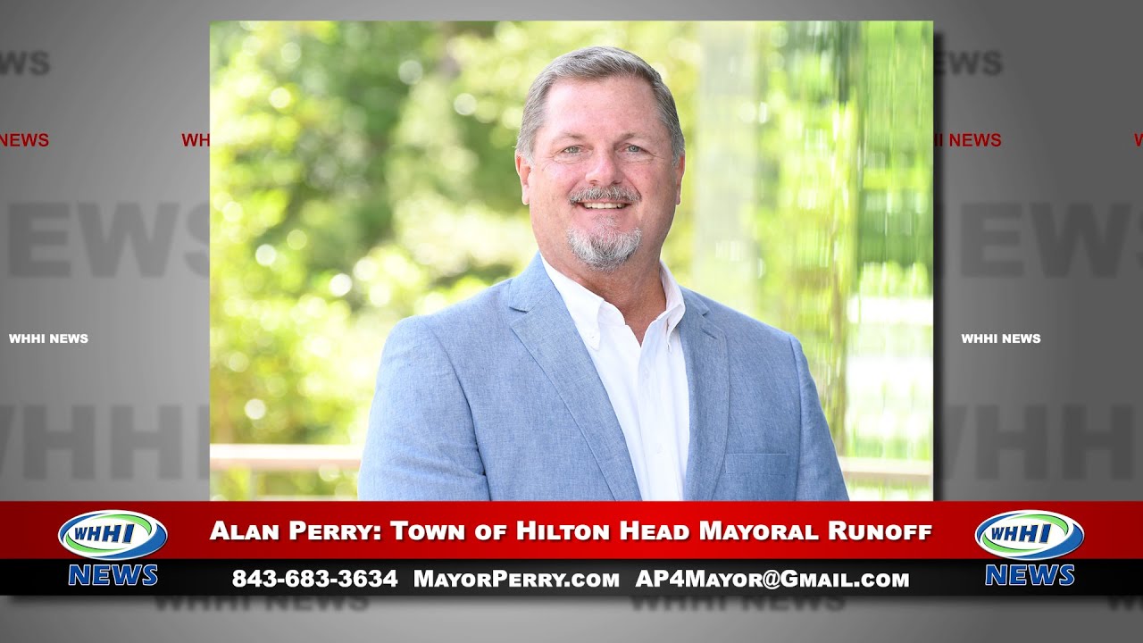 WHHI NEWS | Alan Perry: Town of Hilton Head Mayoral Runoff | November ...