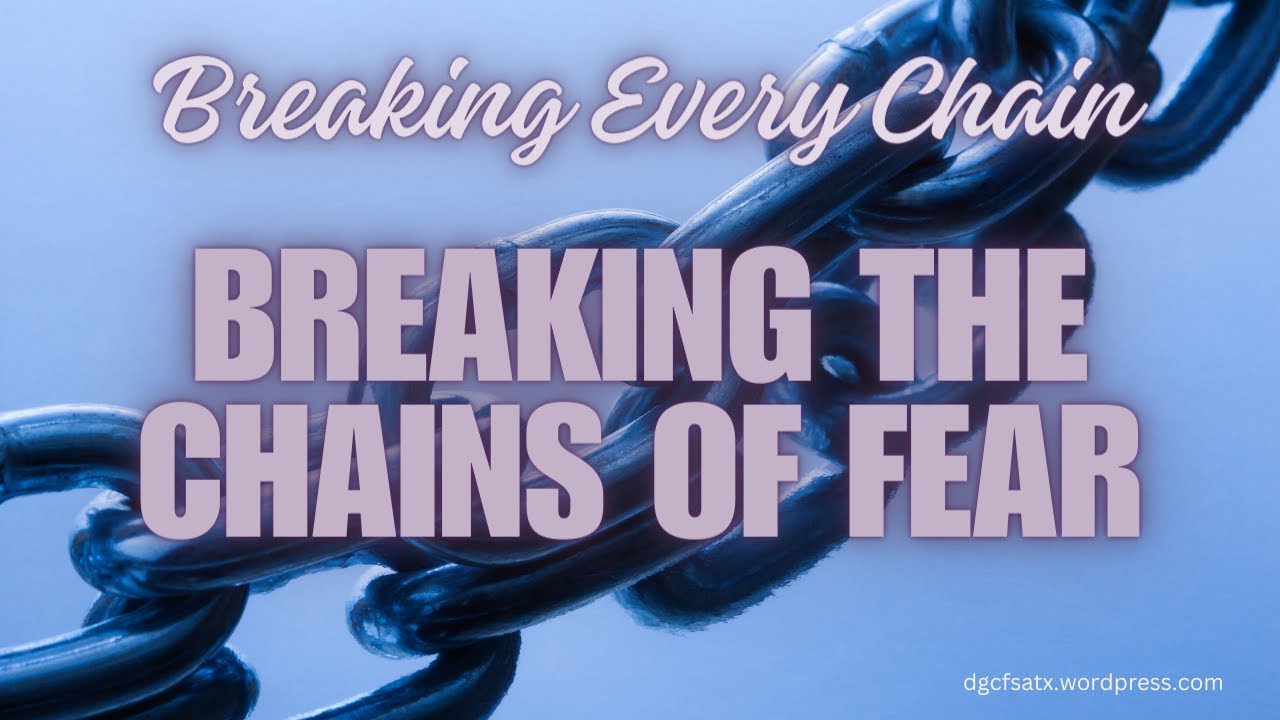 Breaking Every Chain: Breaking The Chains of Fear - YouTube