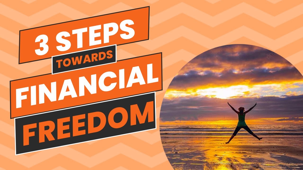 Mastering Financial Freedom 3 Steps To Financial Independence Youtube