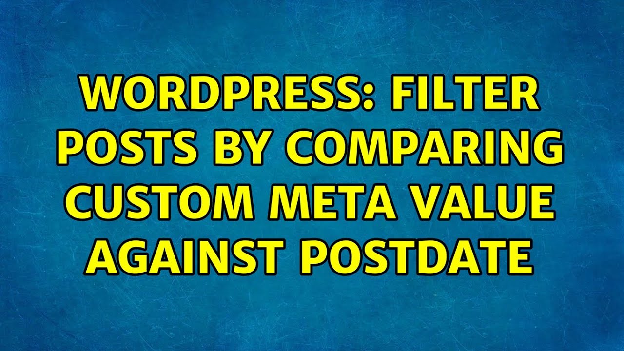 Wordpress Filter Posts By Comparing Custom Meta Value Against Postdate Wordpress Filter Posts By Comparing Custom Meta Value Against Postdate