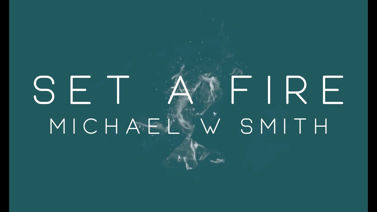 Michael W. Smith - Set A Fire (Official Lyric Video) - YouTube