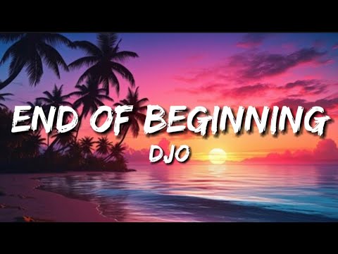 End Of Beginning - Djo ("And when I'm back in Chicago, I feel it ...