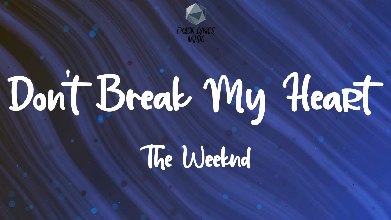 The Weeknd - Don’t Break My Heart (Lyrics) | Track Lyrics - YouTube