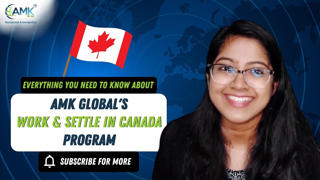 Everything About AMK Global's Work & Settle In Canada Program | Work ...