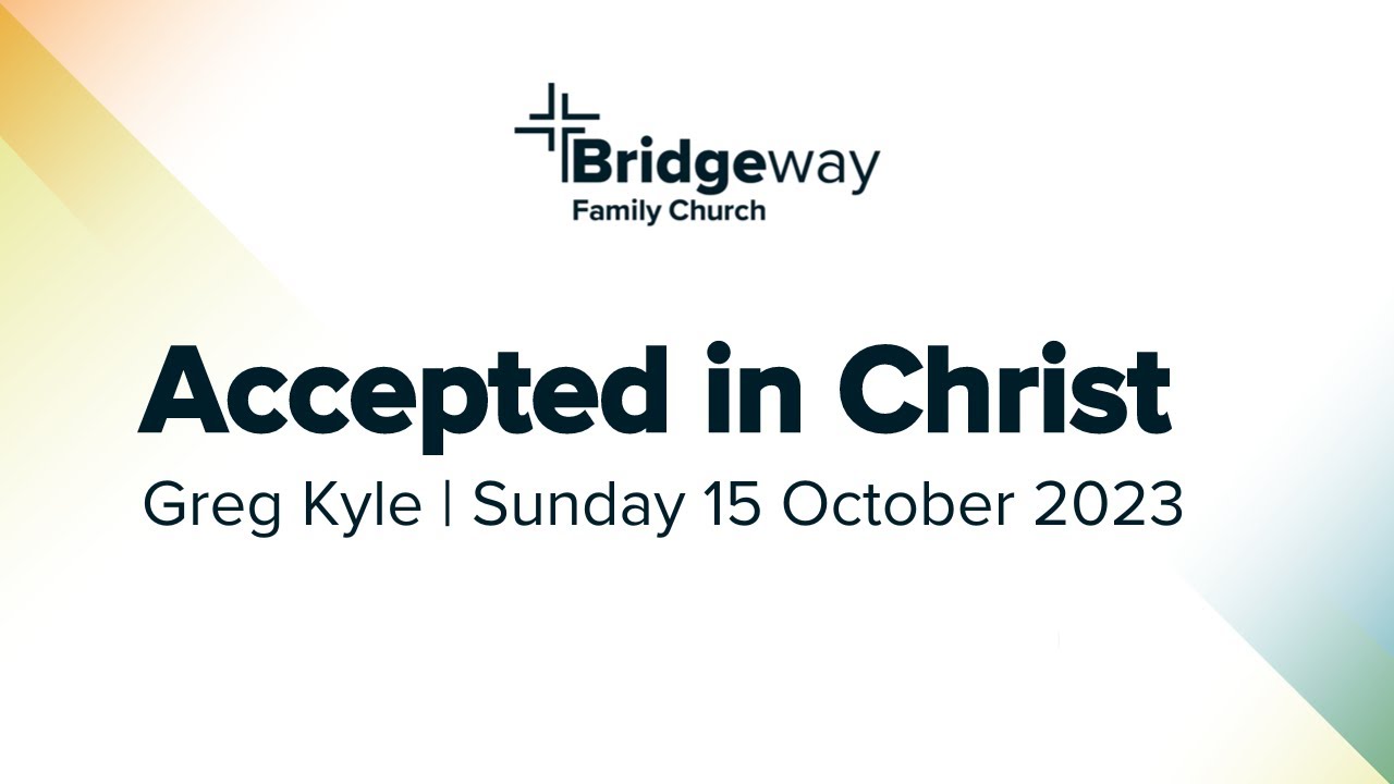 Accepted in Christ | Greg Kyle | Sunday 15 October 2023 - YouTube