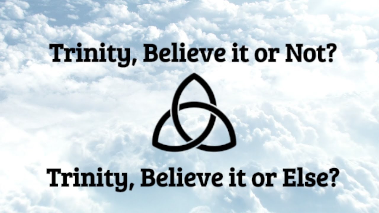 Trinity, Believe it or Not? Trinity, Believe it or Else? (Part 2) - YouTube